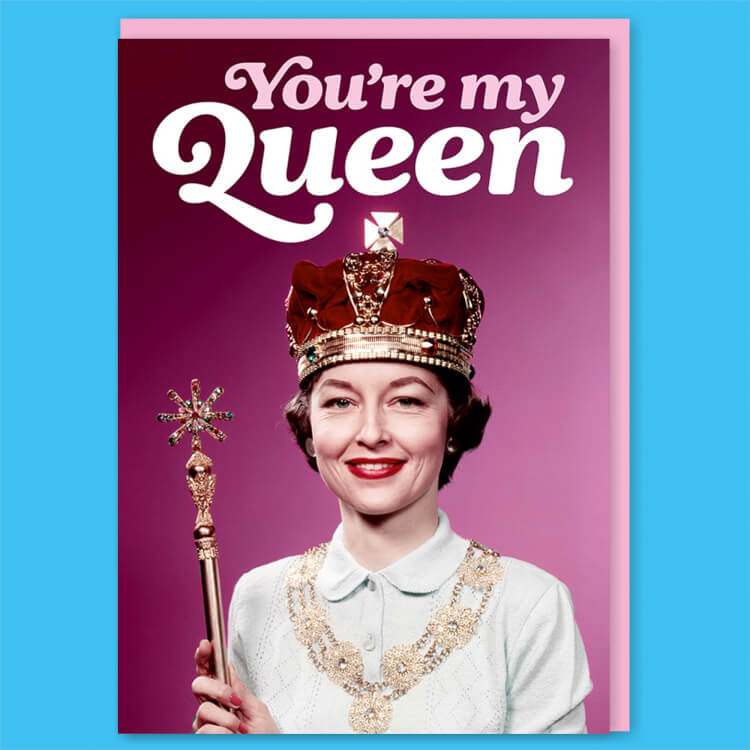 You're my Queen Card – Dean Morris Cards