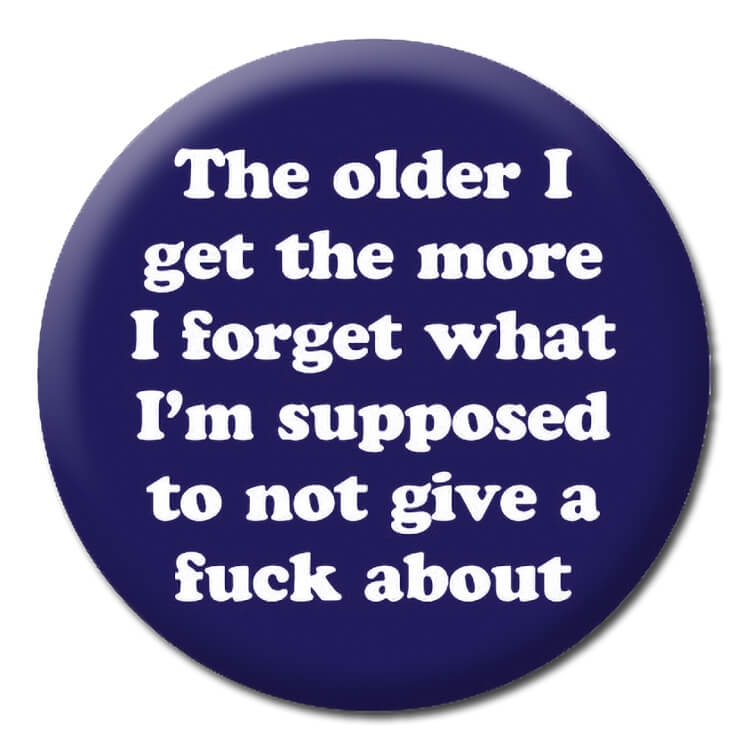 The older I get Badge – Dean Morris Cards