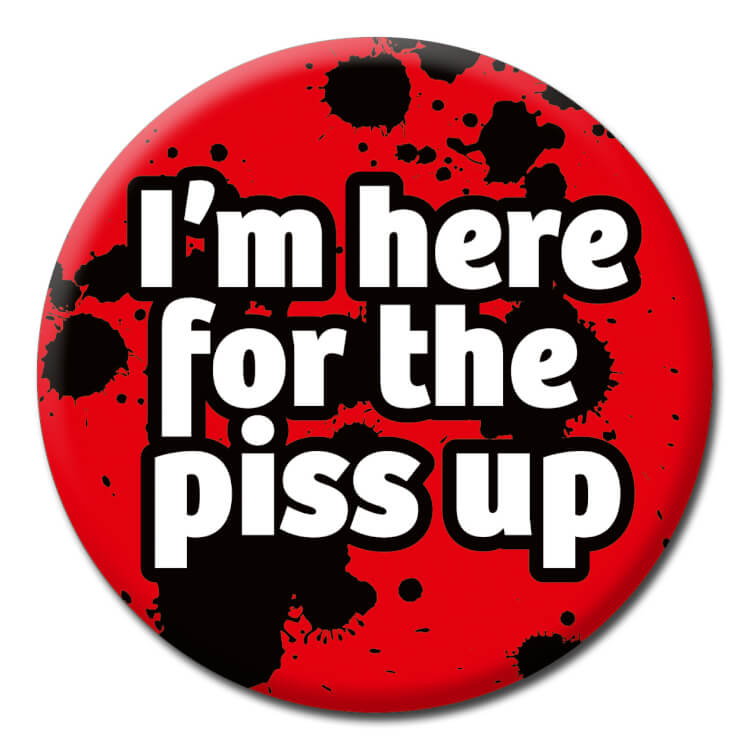 I'm Here For The Piss Up Badge – Dean Morris Cards
